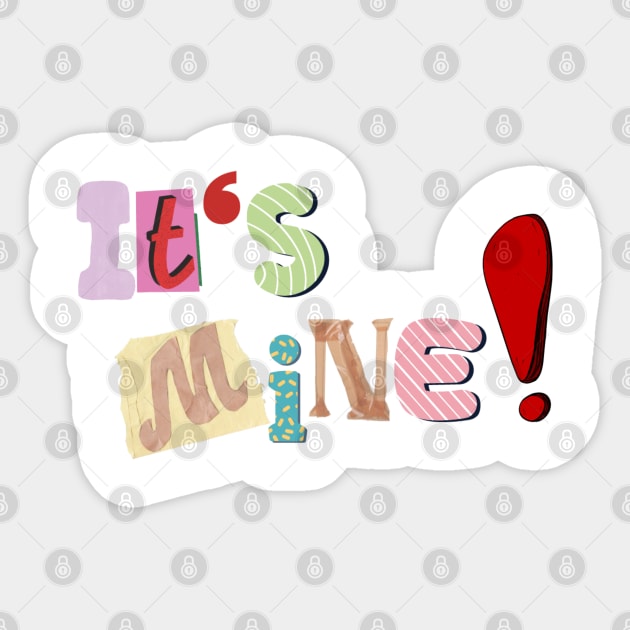 Its Mine Mine Sticker Teepublic
